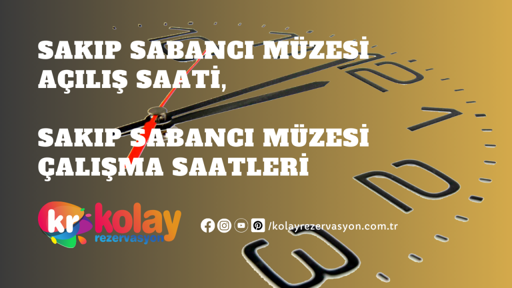 Sakıp Sabancı Müzesi Açılış Saati, Sakıp Sabancı Müzesi Çalışma ...